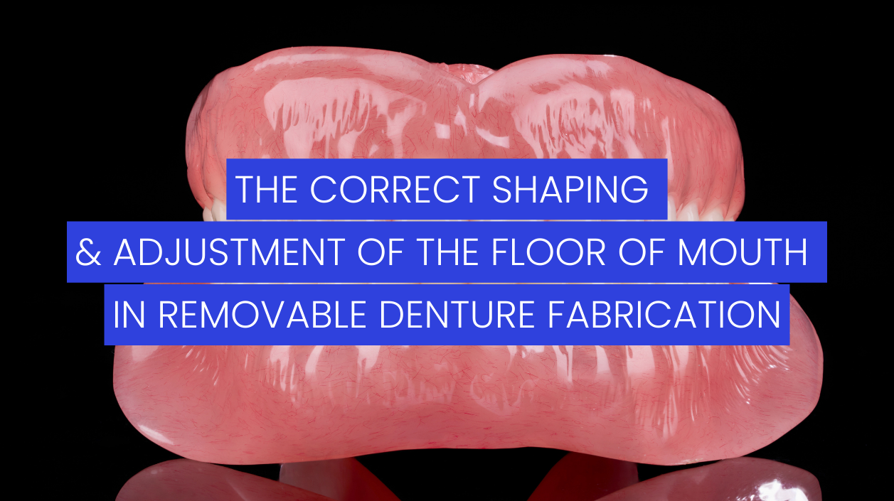 The Correct Shaping and Adjustment of the Floor of the Mouth in ...