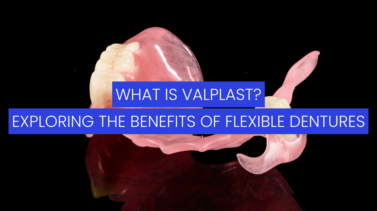 What is Valplast? Exploring the Benefits of Flexible Dentures